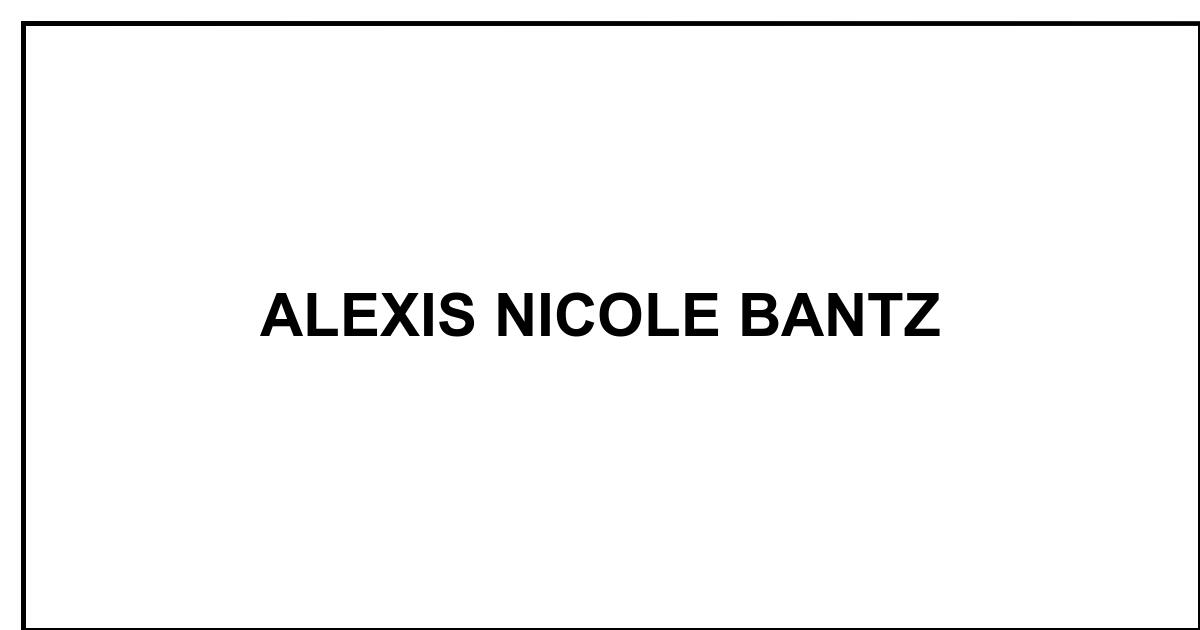 Obituary: ALEXIS NICOLE BANTZ