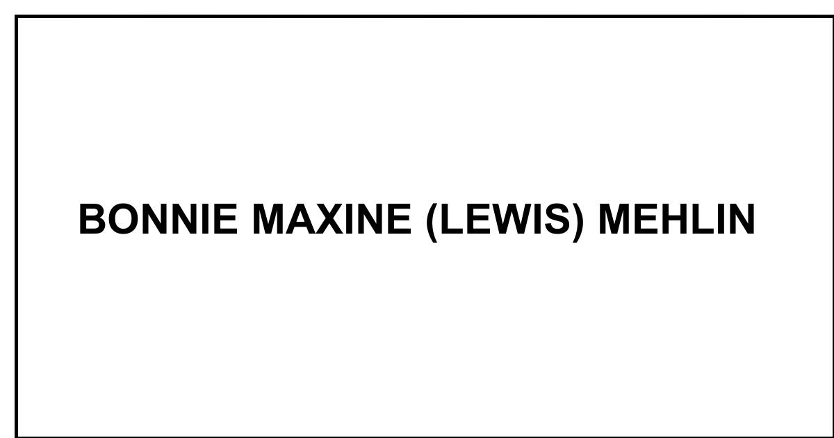 Obituary: BONNIE MAXINE (LEWIS) MEHLIN