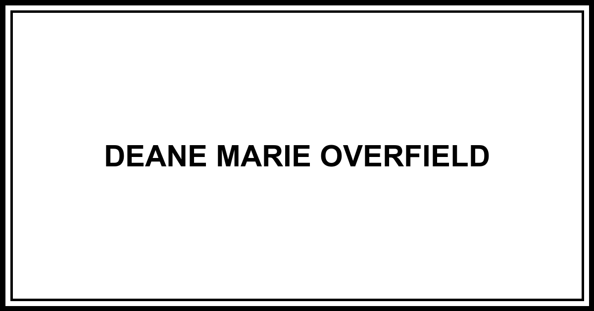 Obituary: DEANE MARIE OVERFIELD