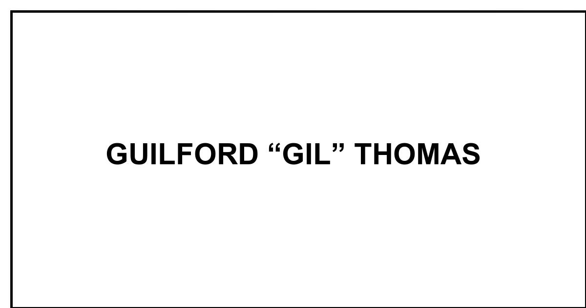 Obituary: GUILFORD “GIL” THOMAS