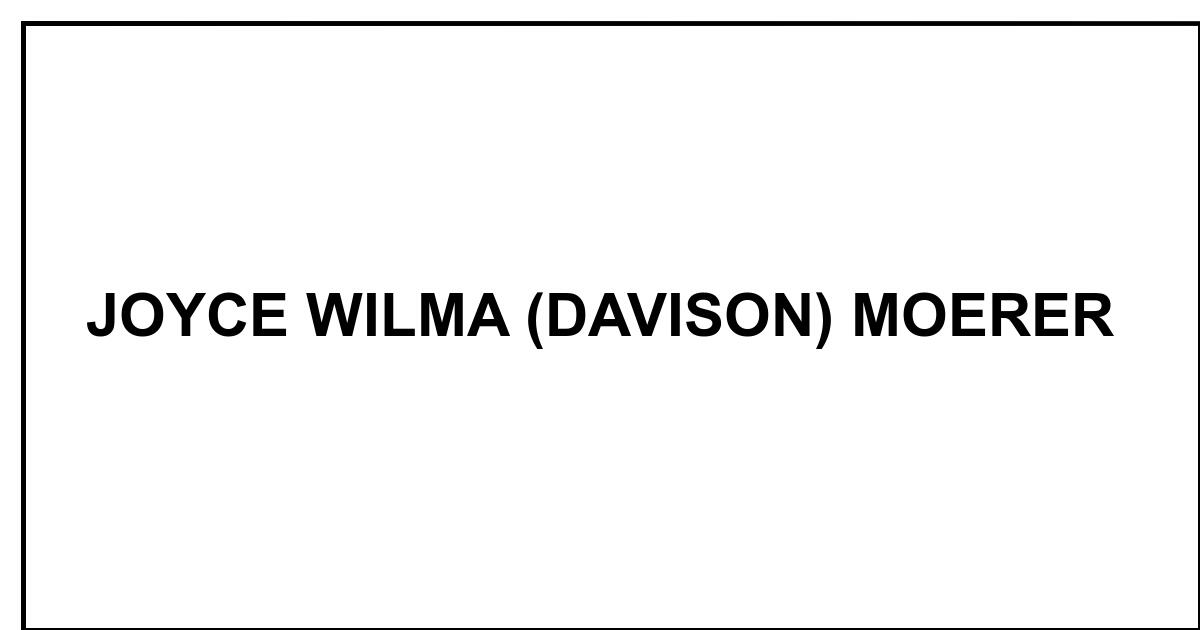 Obituary: JOYCE WILMA (DAVISON) MOERER