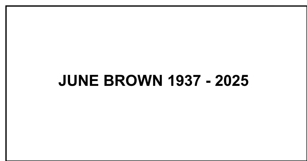 Obituary: JUNE BROWN 1937 - 2025