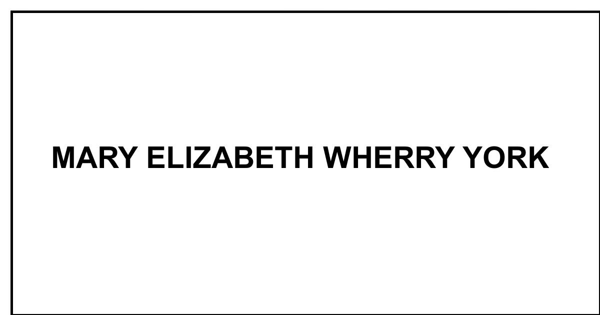 Obituary: MARY ELIZABETH WHERRY YORK