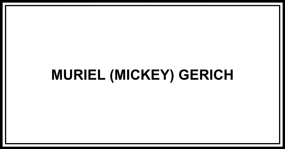 Obituary: MURIEL (MICKEY) GERICH