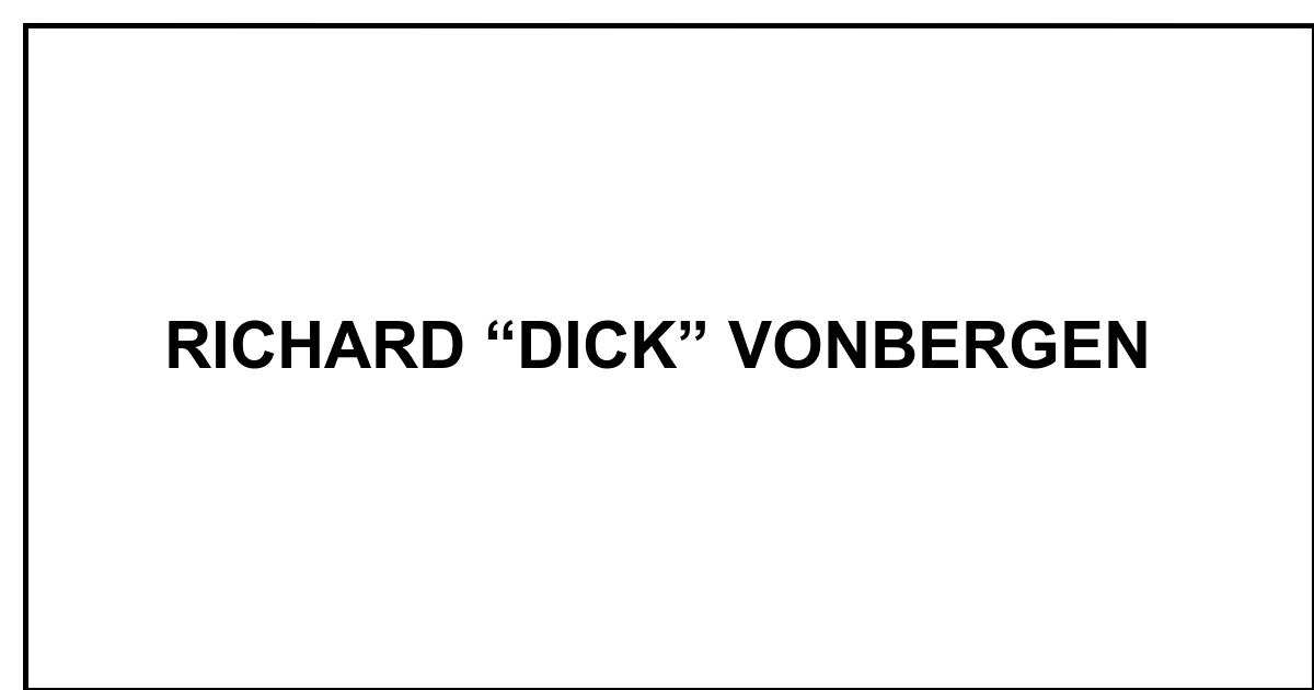 Obituary: RICHARD “DICK” VONBERGEN
